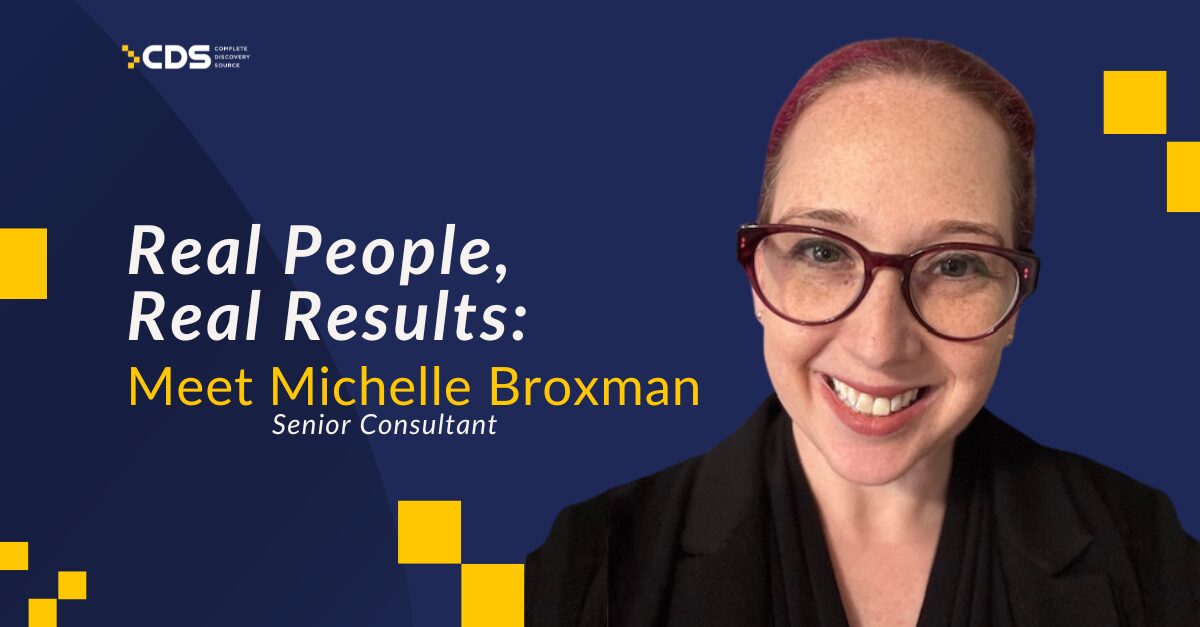 Real People, Real Results: Meet Michelle Broxman, Senior Consultant - Complete Discovery Source